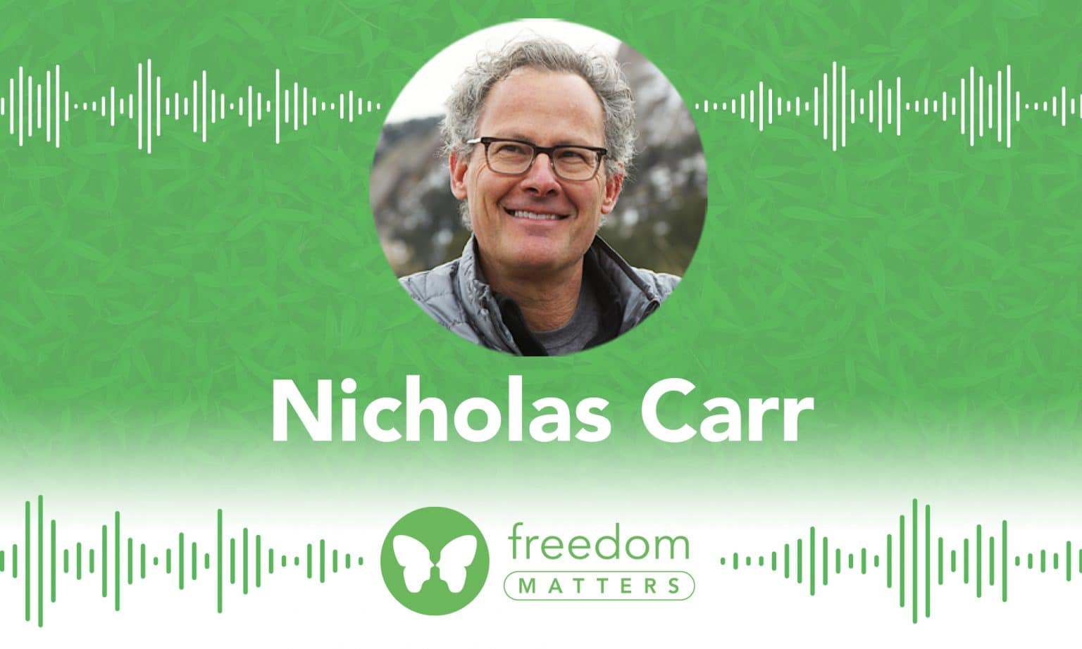 Nicholas Carr & Freedom Matters – Information, Attention, & The ...