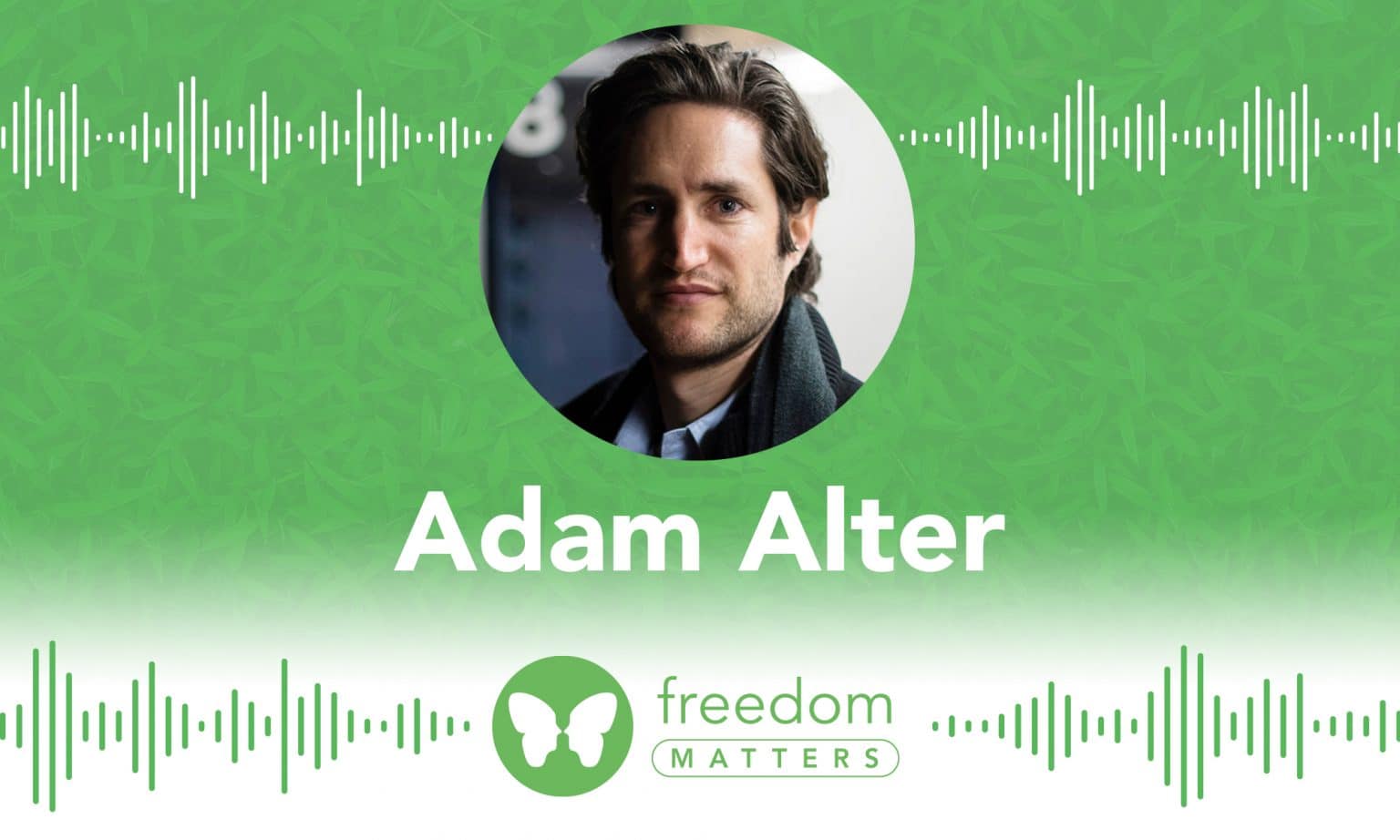 Adam Alter & Freedom Matters - Is Your Smartphone Irresistible ...